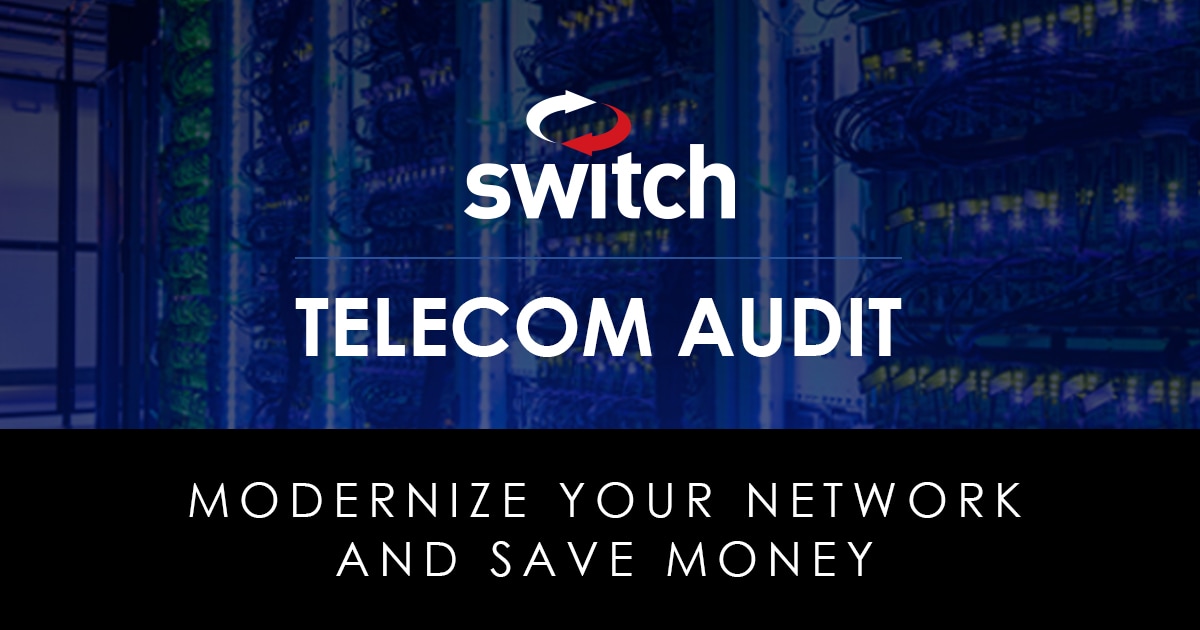 Switch Telecom Audit | Modernize Your Network & Save Money