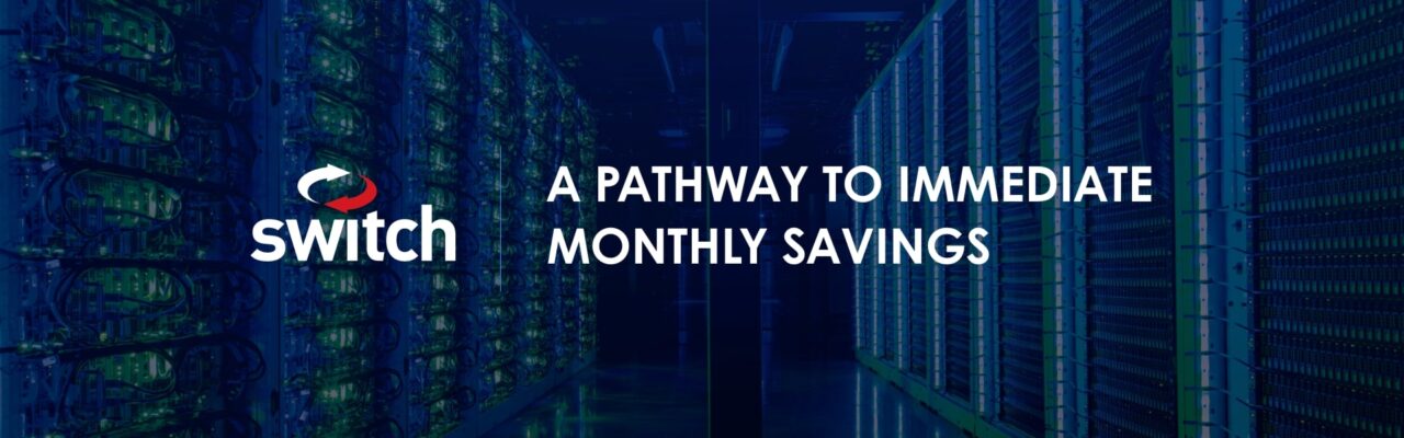 Switch Telecom | A Pathway to Immediate Monthly Savings