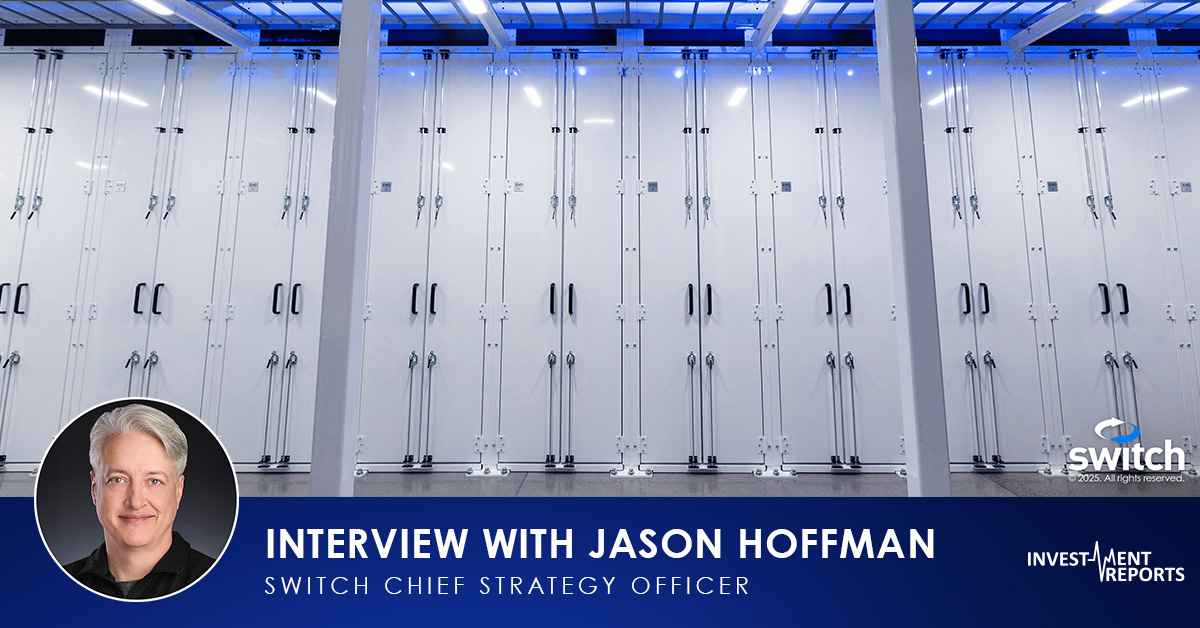 Investment Reports Interview with Jason Hoffman, Switch Chief Strategy ...